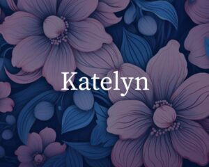 What Is The Spiritual Meaning Of The Name Katelyn?